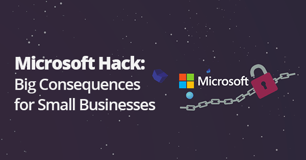 Microsoft Hack: Big Consequences for Small Businesses